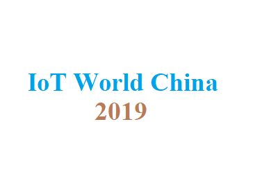 IoT World China 2019 Promotes Next-Generation Smart Planet Innovations