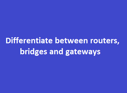 Differentiate between routers, bridges and gateways » Electronicsmedia