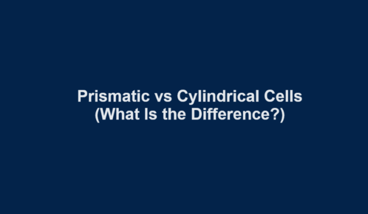 Prismatic vs Cylindrical Cells (What Is the Difference?)