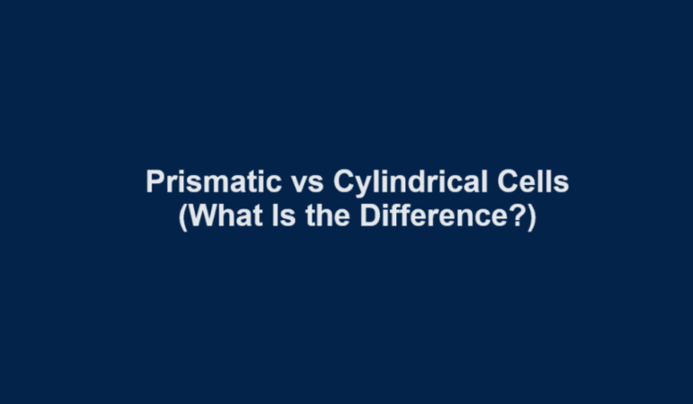 Prismatic vs Cylindrical Cells (What Is the Difference?)