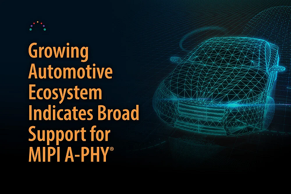 MIPI Alliance Expands Ecosystem for A-PHY Automotive SerDes Specification
