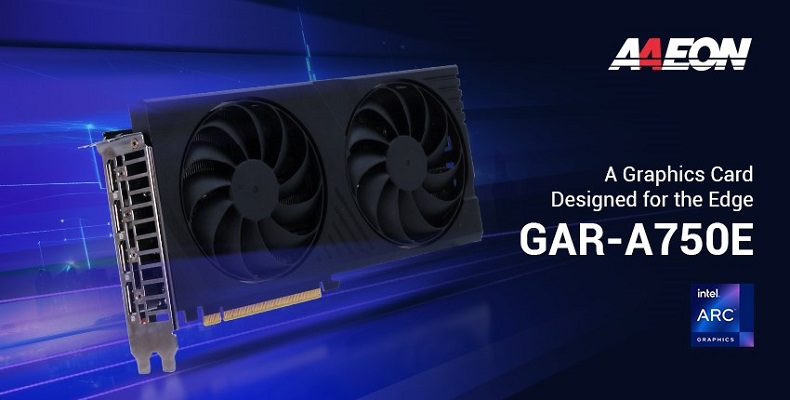 AAEON Launches GAR-A750E Graphics Card with Intel Arc A750E GPU for AI ...
