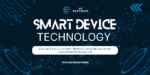 How Smart Devices Work: The Tech Powering Everyday Innovation